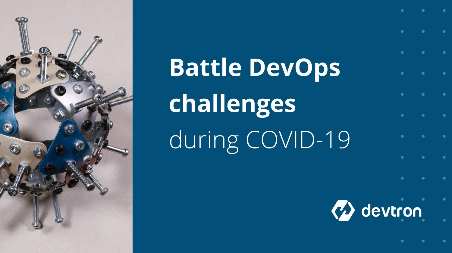 How to overcome Top DevOps challenges in the time of Covid19 | Devtron
