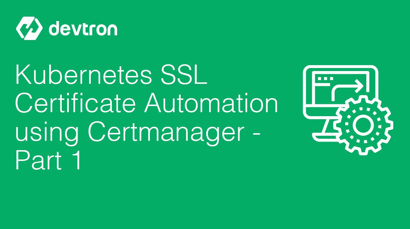 Ssl Automation In Kubernetes With Cert Manager And Devtron 1136