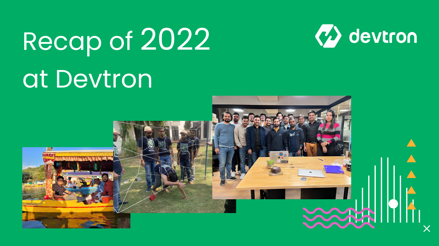 Recap of 2022 at Devtron. Fun and work in Sync.