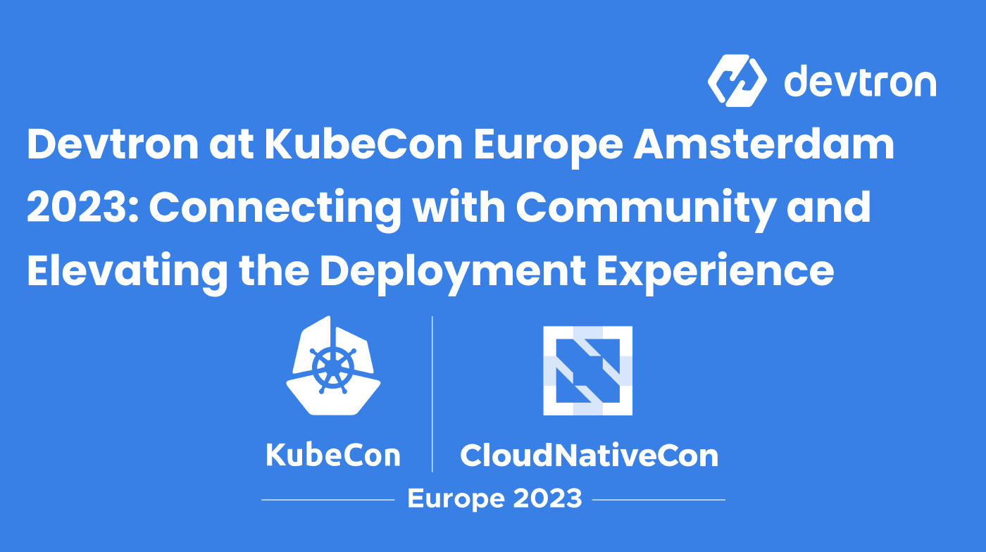 Devtron at KubeCon Europe Amsterdam 2023: Connecting with Community and ...