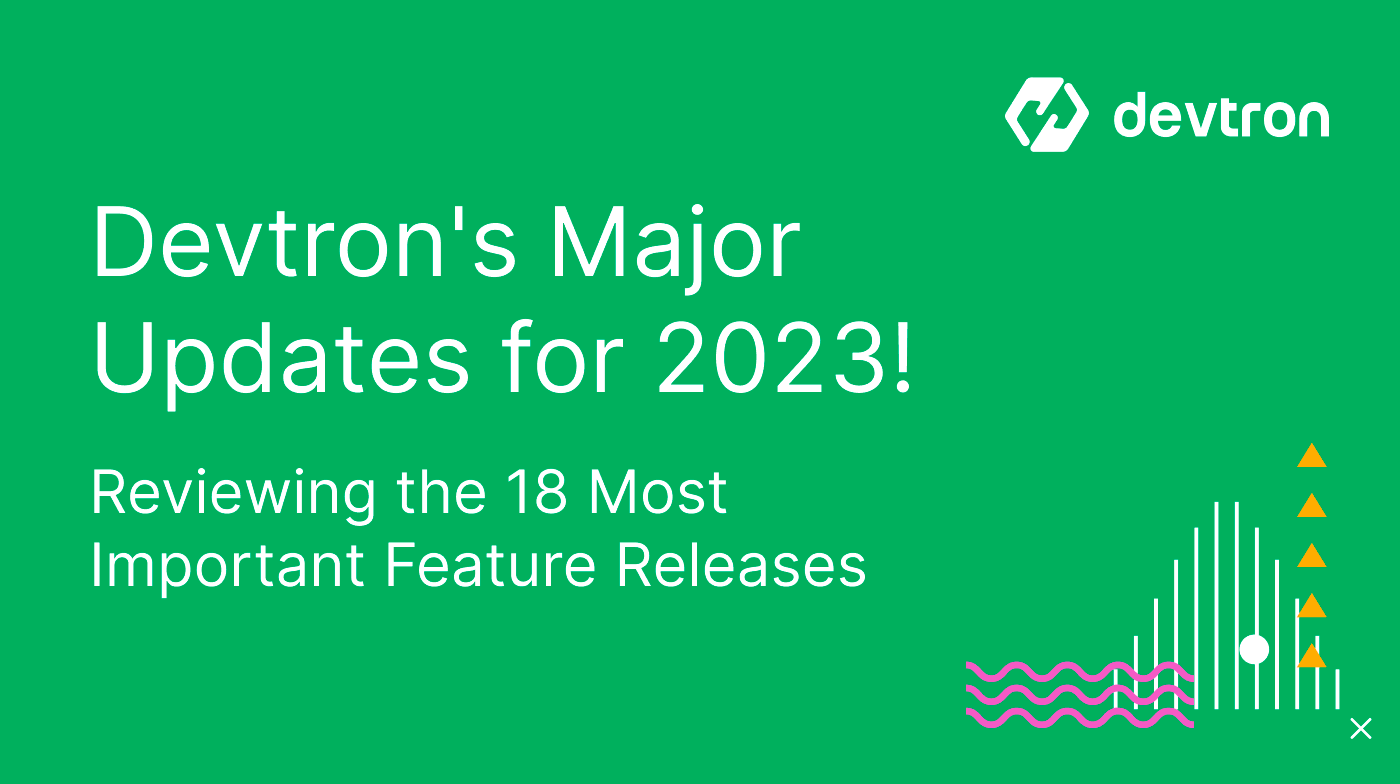 Devtron's Major Updates for 2023 - Reviewing the 18 Most Important ... Devtron's Major Updates for 2023 - Reviewing the 18 Most Important ...