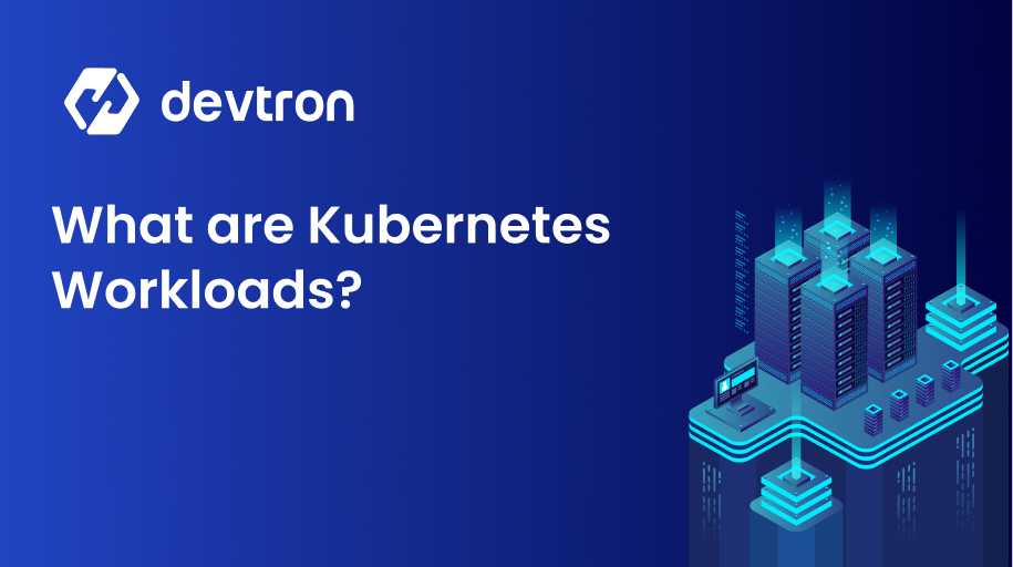 What are Kubernetes Workloads? Pods, Deployments, Services