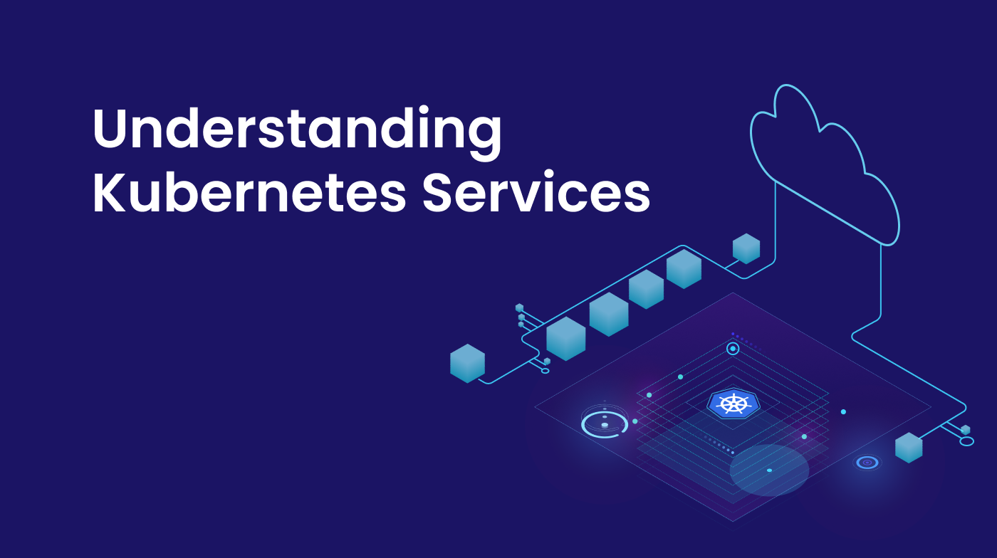 Kubernetes Services: What it is, Types and Examples