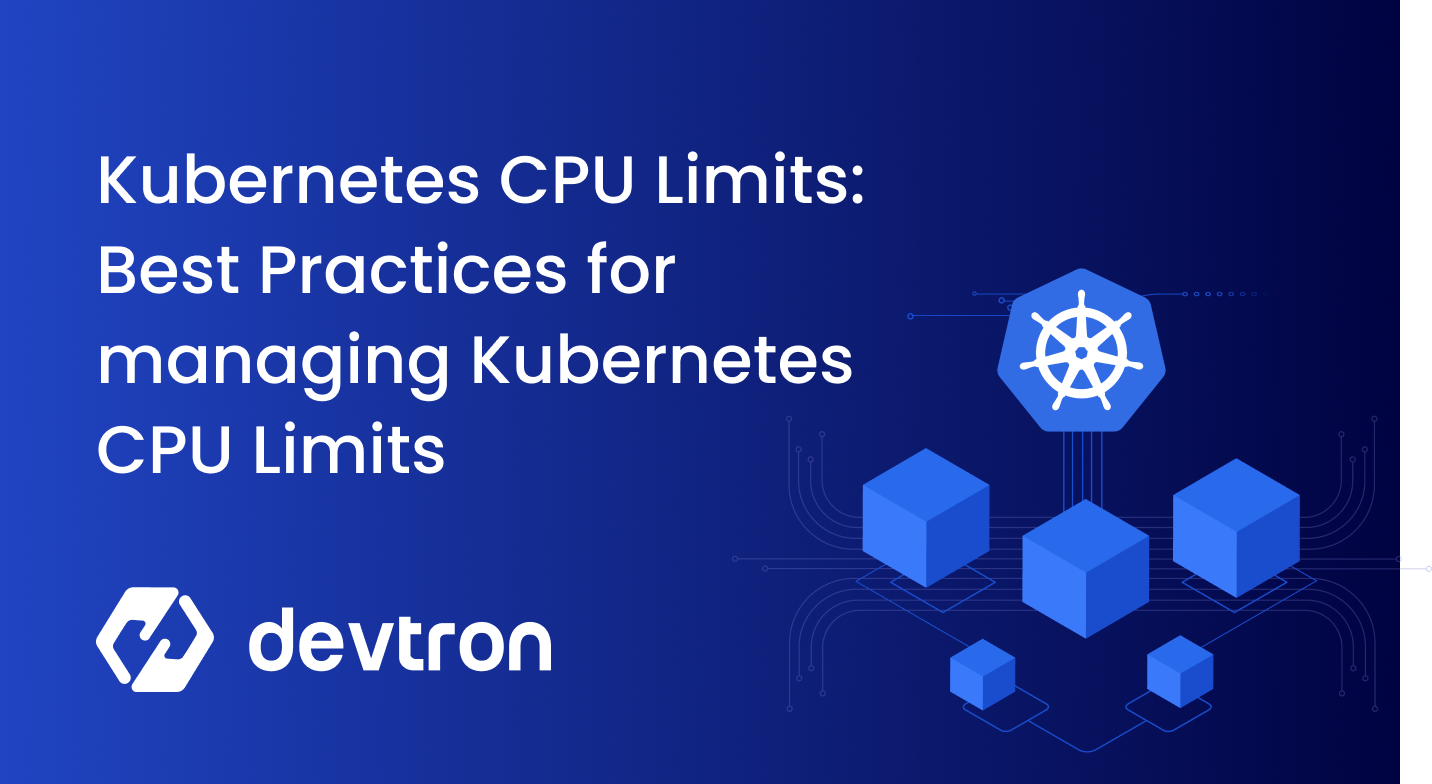 Kubernetes CPU Limits Best Practices | Devtron Kubernetes CPU Limits Best Practices | Devtron