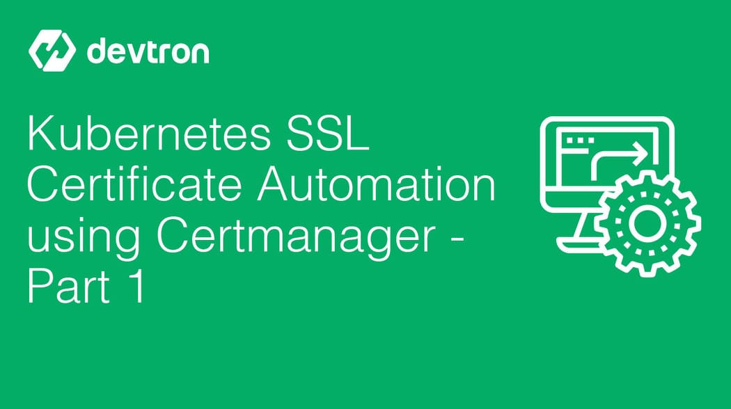 Ssl Automation In Kubernetes With Cert Manager And Devtron