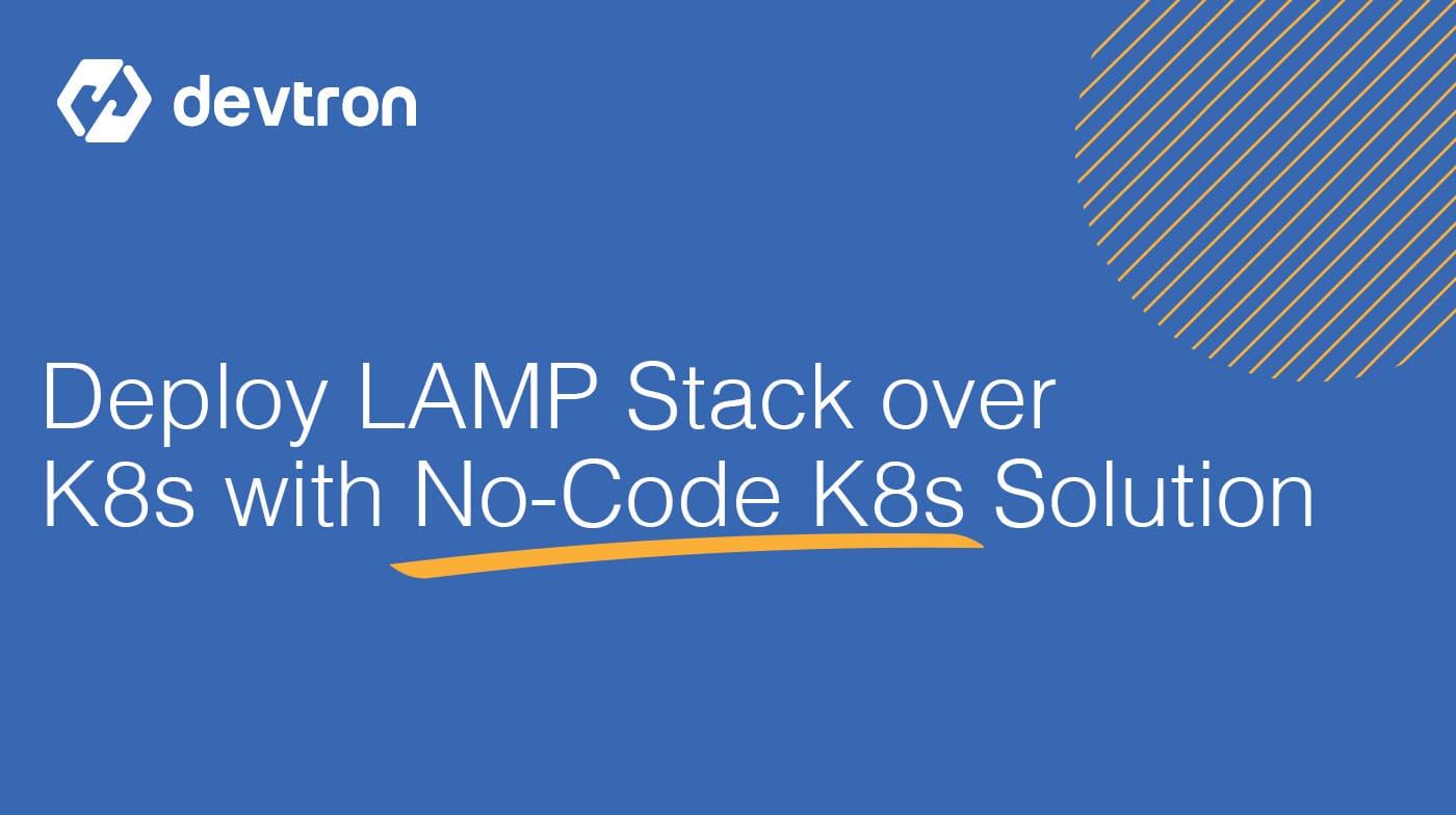 Deploy LAMP Stack over K8s with No-Code K8s Solution | Devtron
