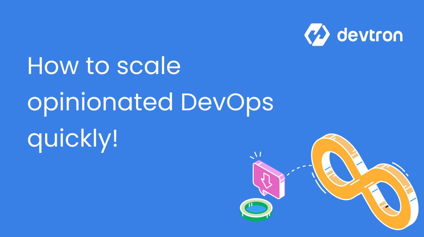 How to scale opinionated DevOps quickly? | Devtron