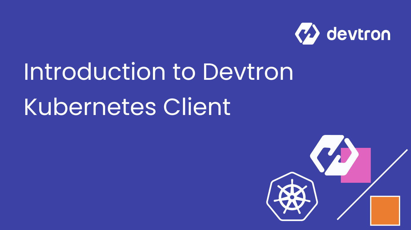 Introduction To Devtron Kubernetes Client Devtron