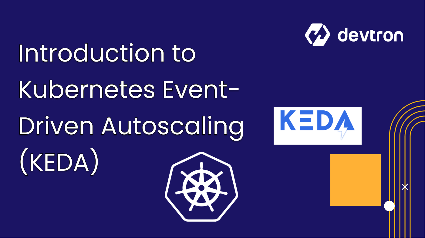 Introduction to Kubernetes Event-Driven Autoscaling (KEDA) | Devtron Introduction to Kubernetes Event-Driven Autoscaling (KEDA) | Devtron