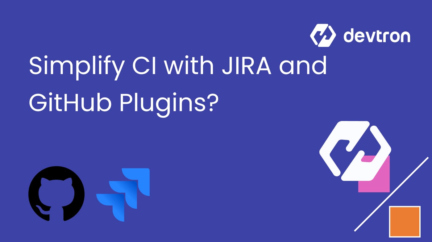 How to simplify CI with Jira and GitHub Integration | Devtron