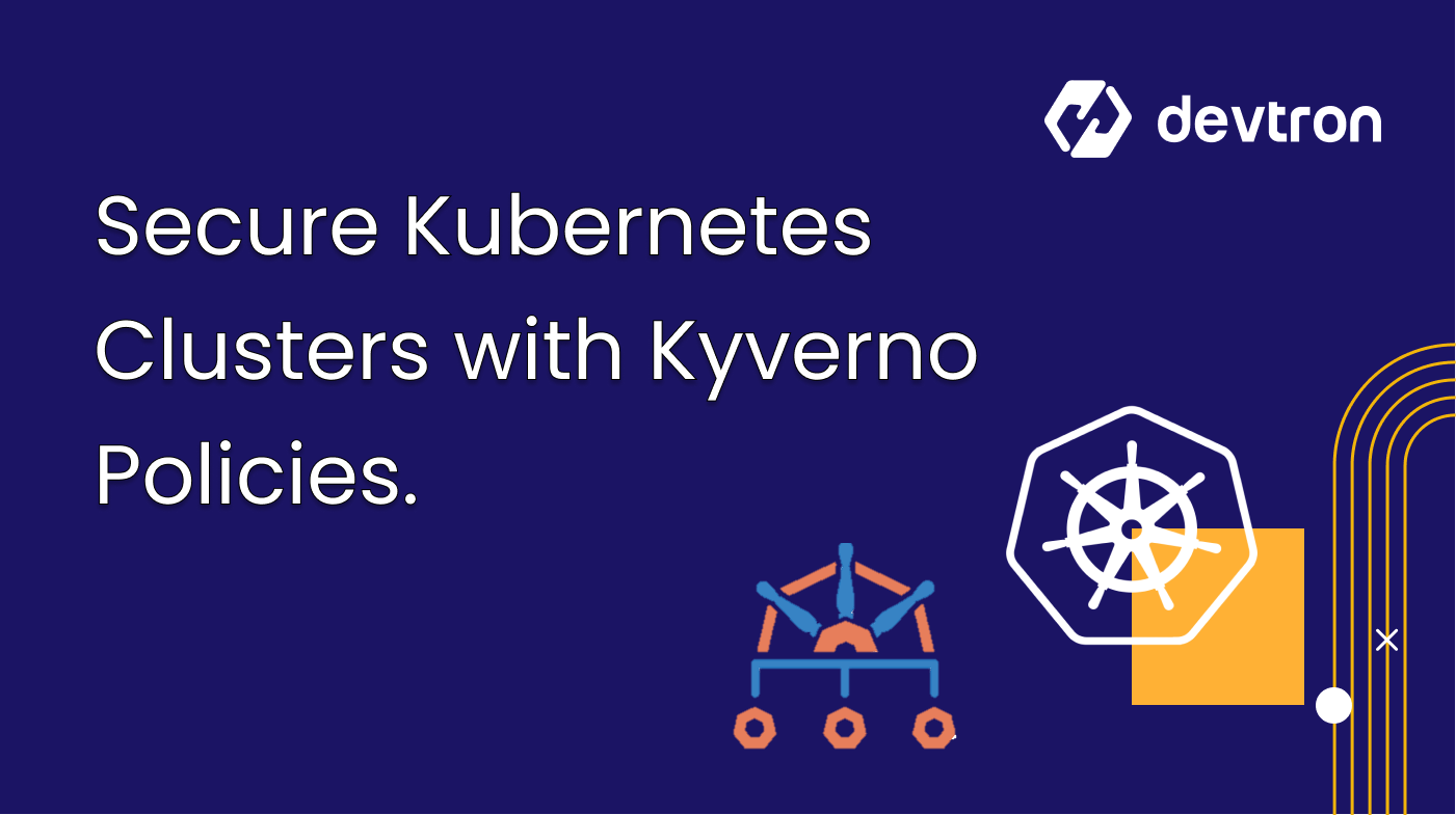 Kyverno Policies for Kubernetes Security: How to Enforce with Devtron
