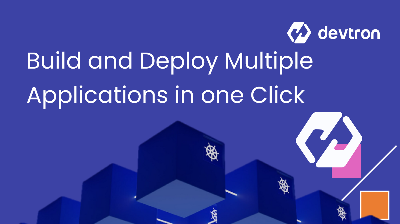 Application Groups: One click build & deploy microservices | Devtron