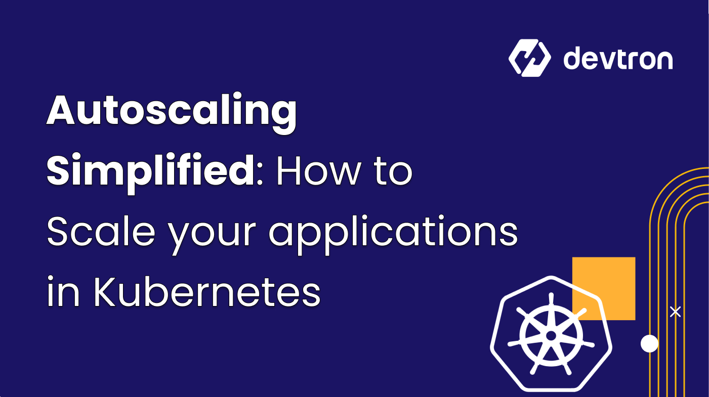 Autoscaling Simplified: How to scale your apps in Kubernetes | Devtron