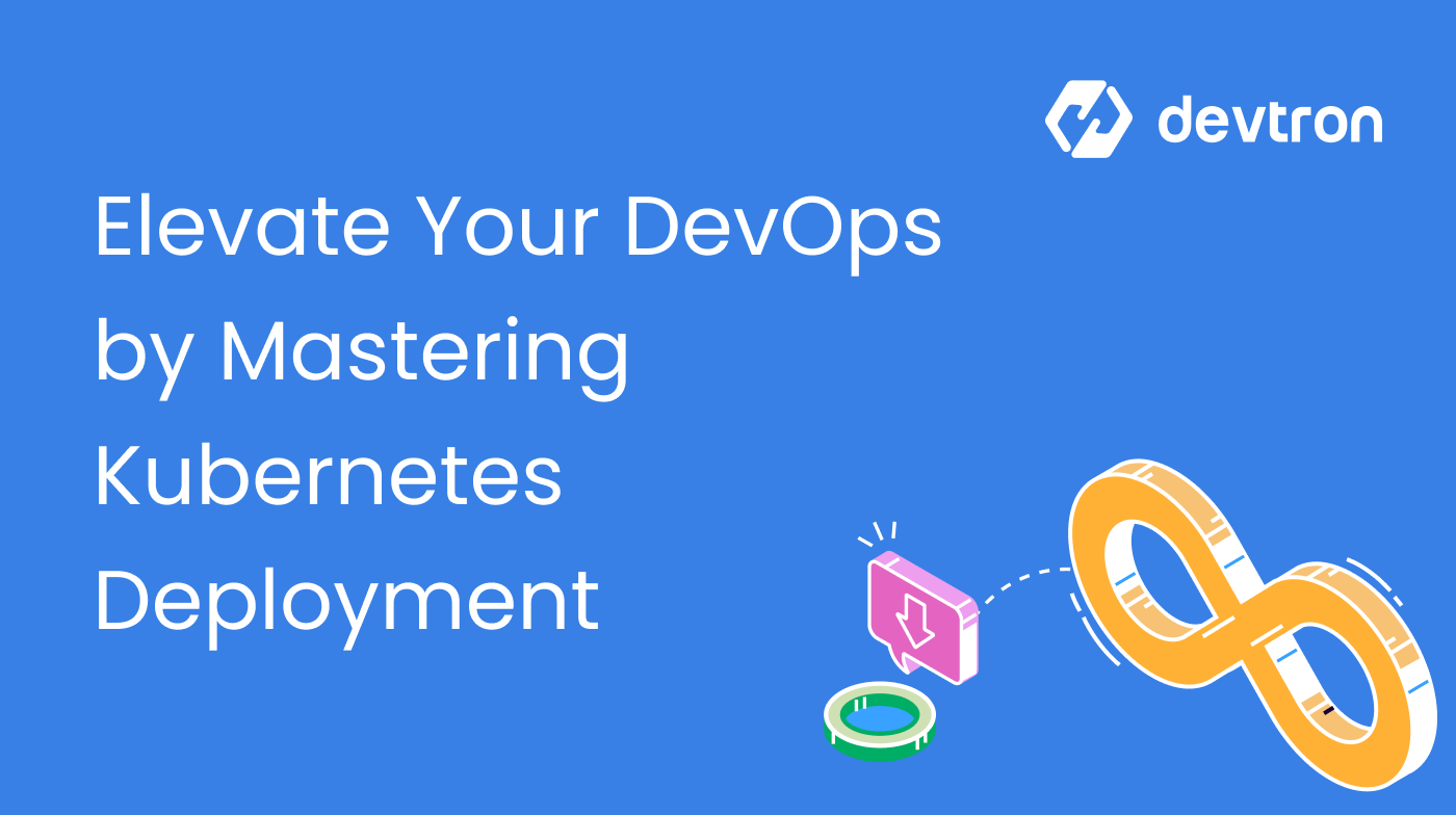 Elevate Your DevOps by Mastering Kubernetes Deployment