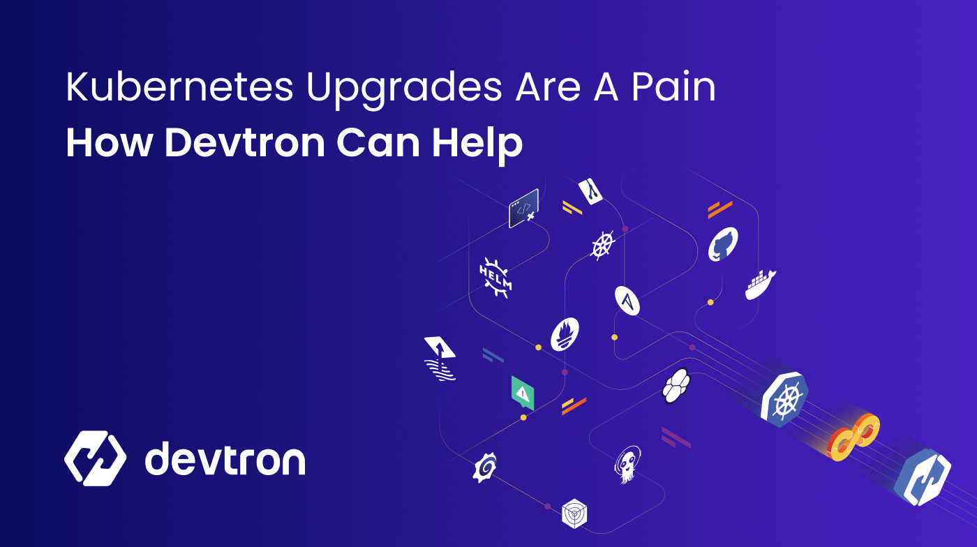 Kubernetes Upgrades Are A Pain: How Devtron Can Help