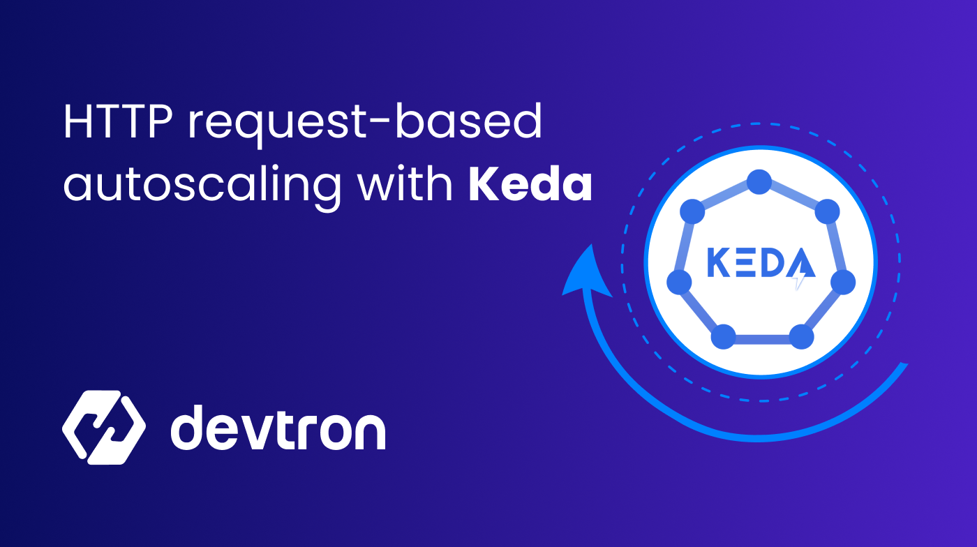 HTTP request-based autoscaling with Keda | Devtron