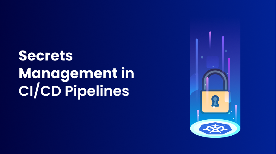 Secrets Management in CI/CD Pipeline: Best Practices & Tools