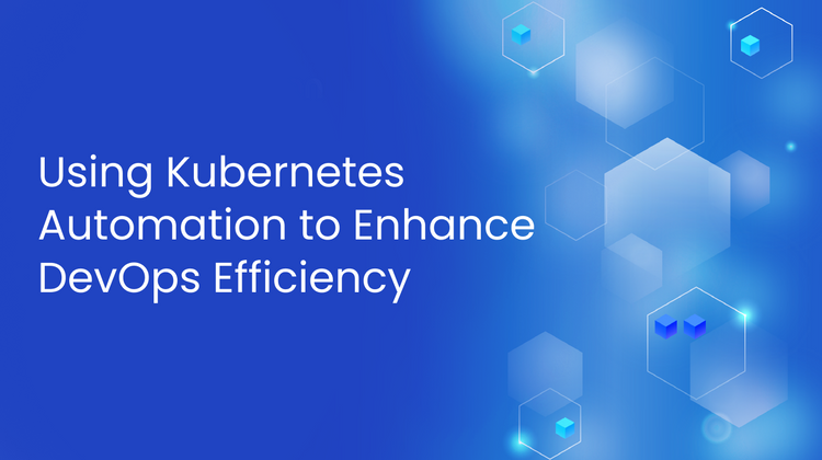Using Kubernetes Automation To Enhance Devops Efficiency